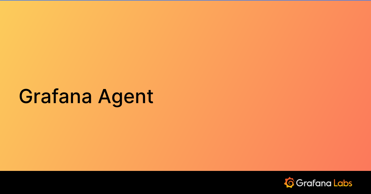 Grafana Agent | Grafana Agent documentation